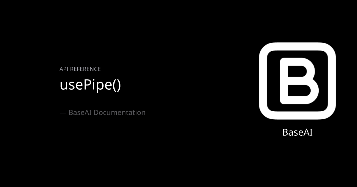 usePipe() - API reference - BaseAI