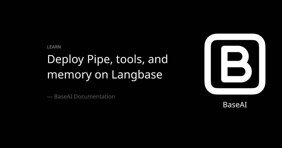 Deploy Pipe, tools, and memory on Langbase - deploy - BaseAI